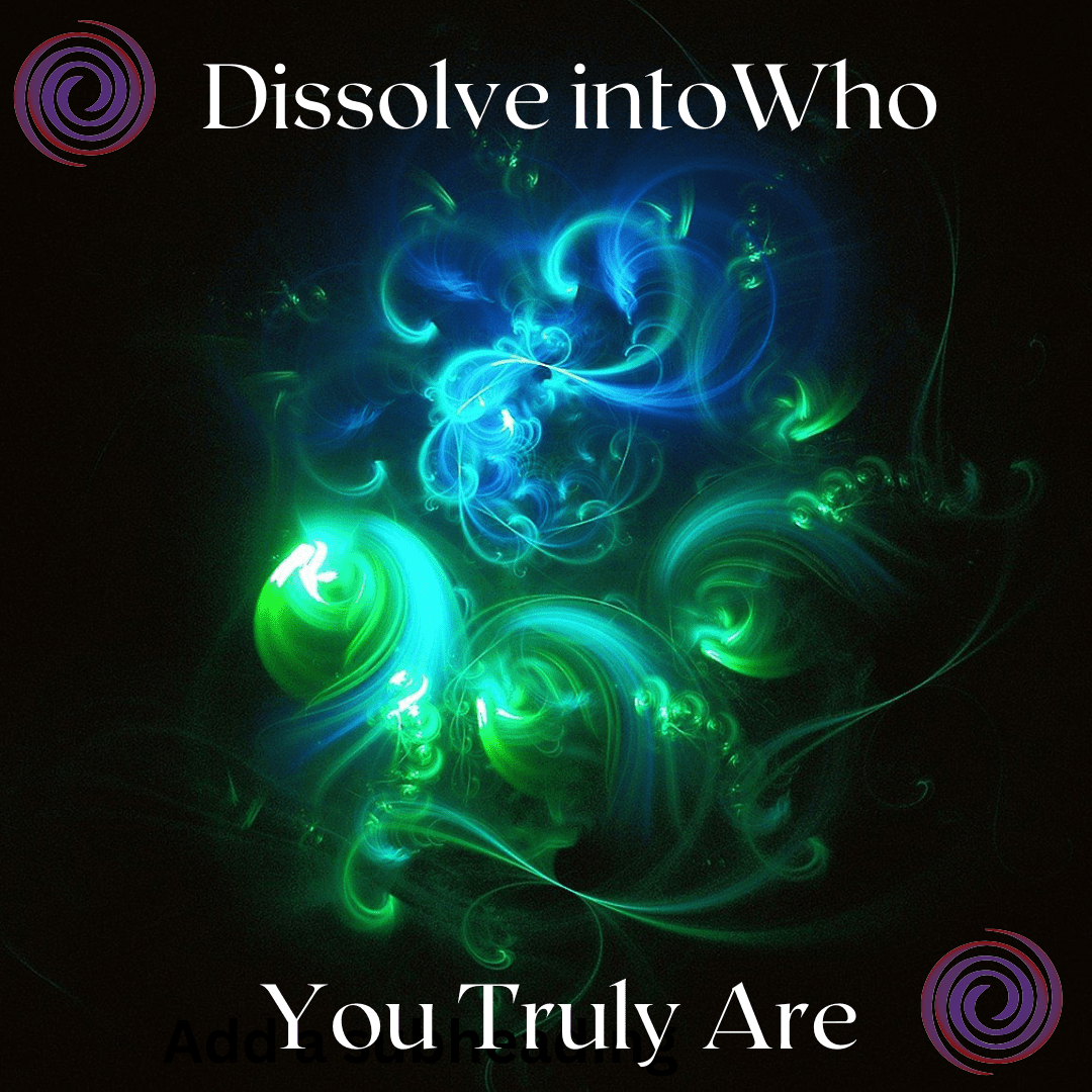 Dissolve Into Who You Truly Are